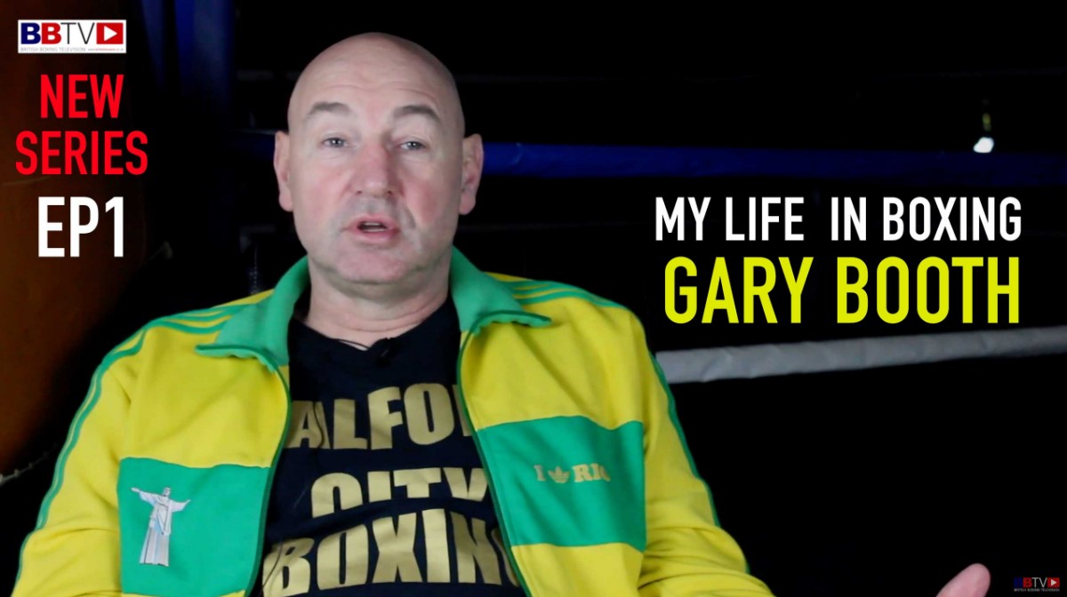NEW Series BBTV Presents My Life in Boxing: Gary Booth – British Boxing ...